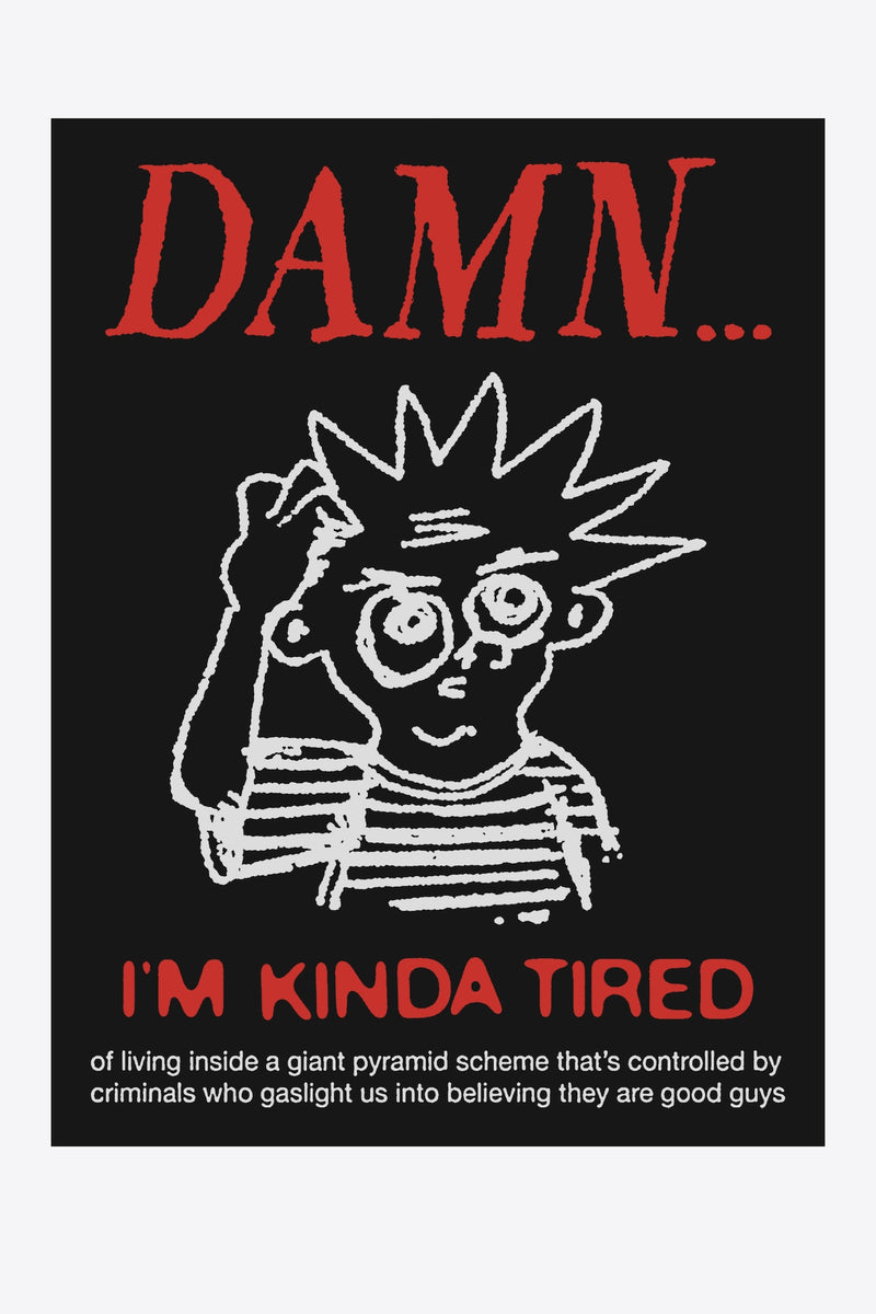 DAMN I'm Kinda Tired Poster – CHNGE